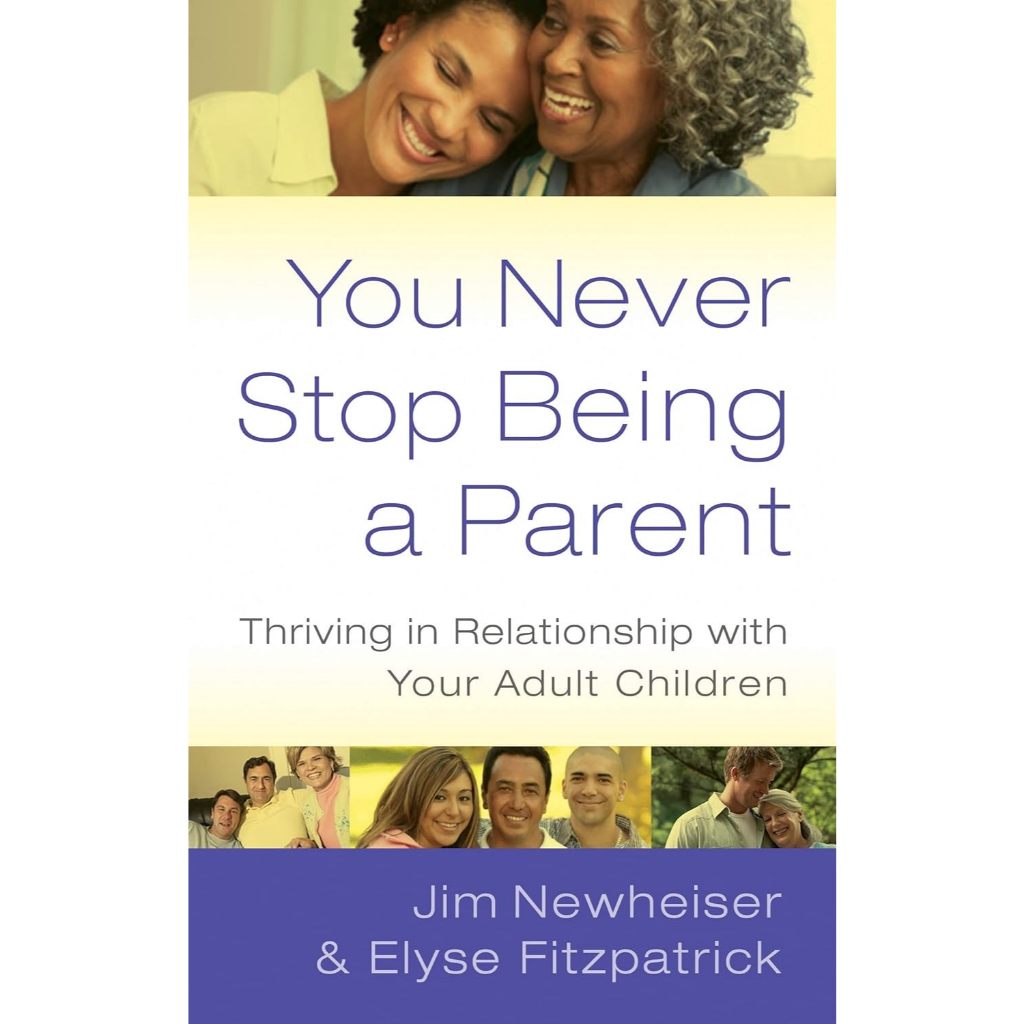 You Never Stop Being a Parent - Thriving in Relationship with Your ...