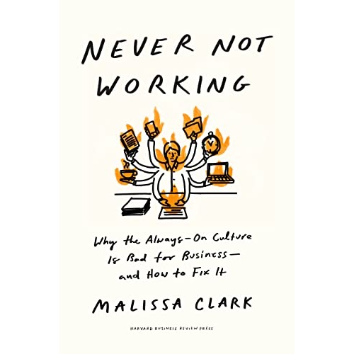 Never Not Working: Why the Always-On Culture Is Bad for Business--and ...
