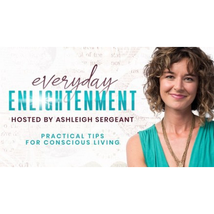 Everday Enlightenment : Practical Tips for Conscious Living by Ashleigh ...