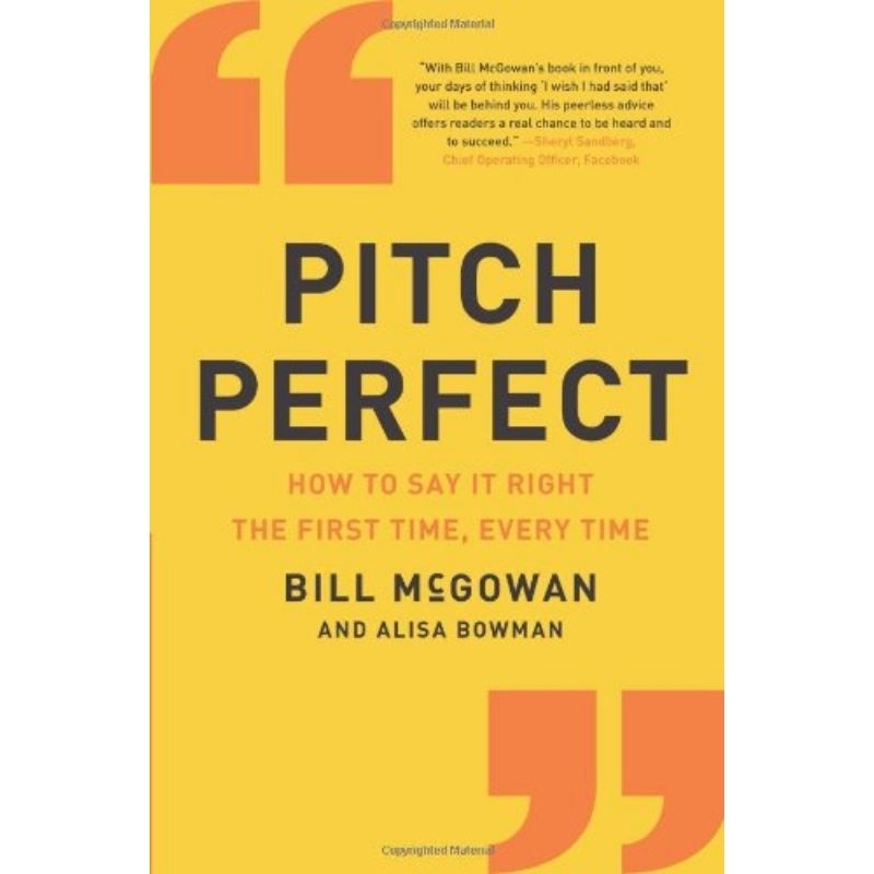 Pitch Perfect: How to Say It Right the First Time, Every Time by Bill ...
