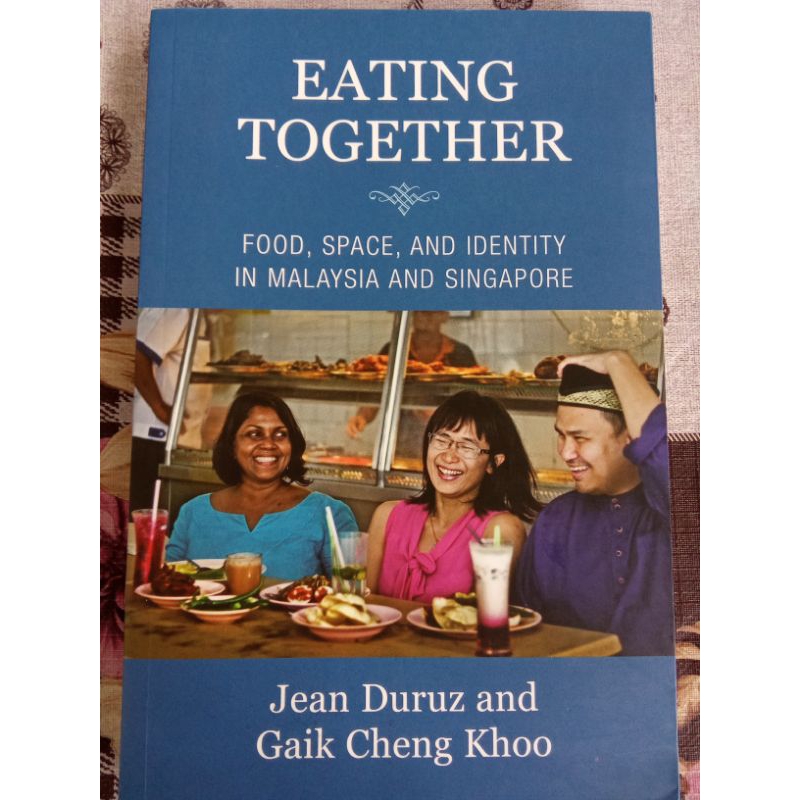 Eating Together : Food, Space, and identity in Malaysia and Singapore ...