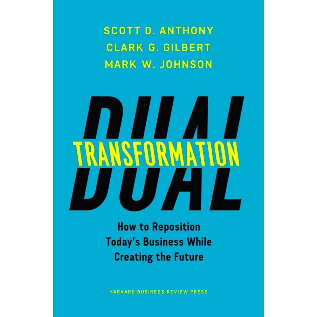 《ORIGINAL HARVARD NEW》Scott Anthony - DUAL TRANSFORMATION -How to ...