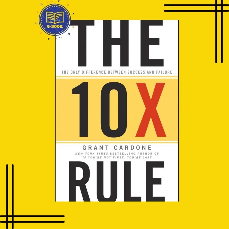 The Ten Times Rule: The Only Difference Between Success and Failure ...