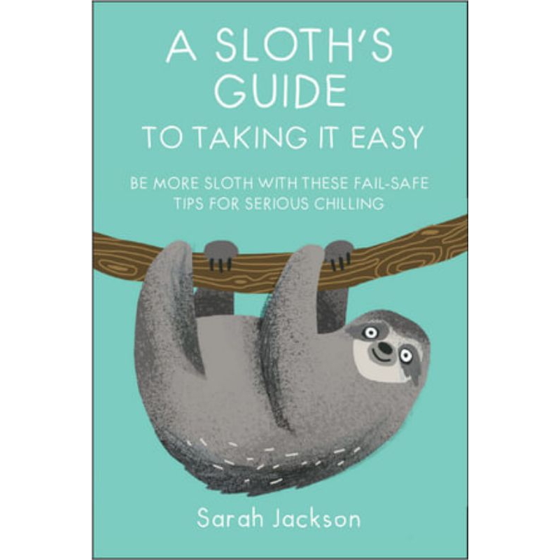 (100% Original) A Sloth's Guide to Taking It Easy : Be More Sloth with ...