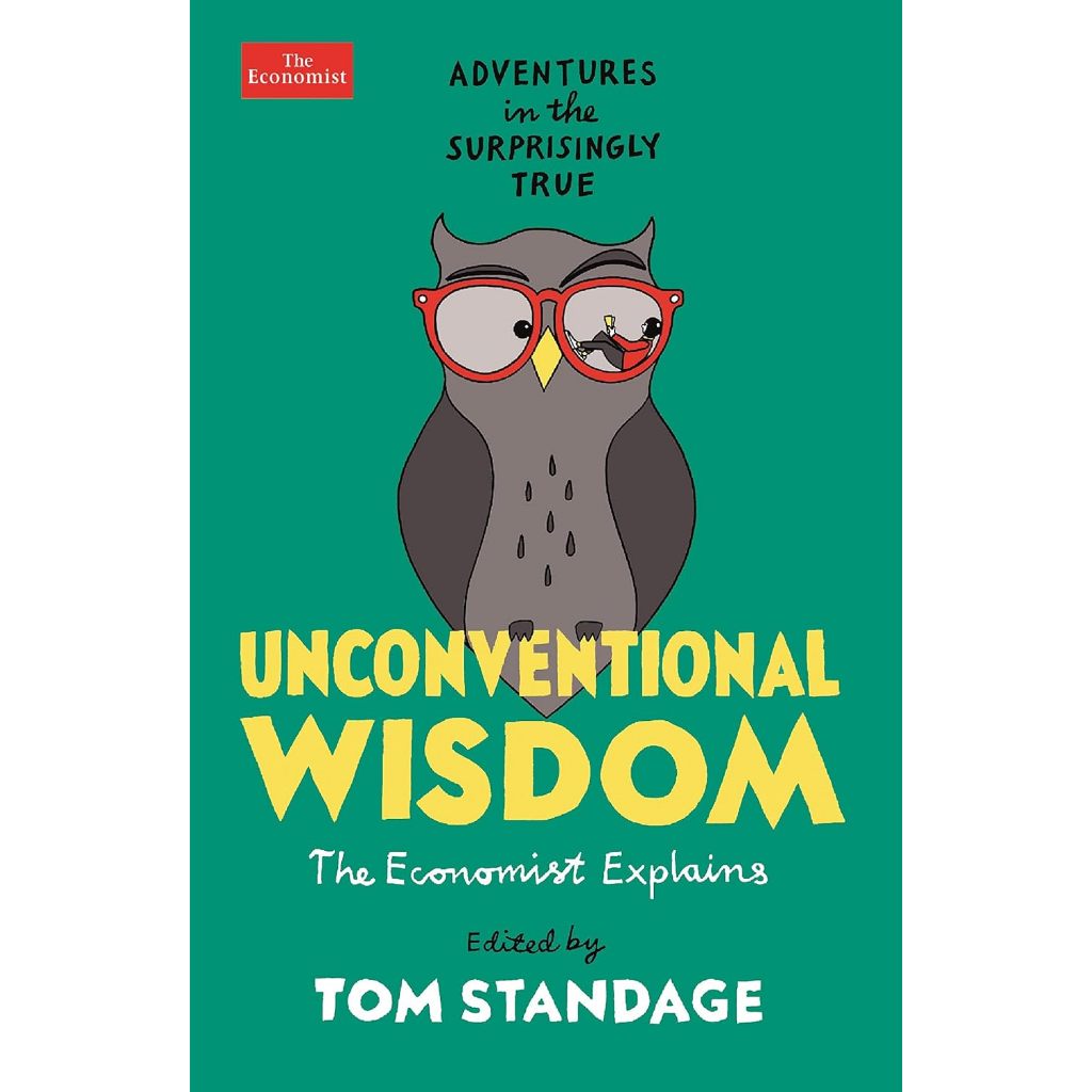 The Economist Unconventional Wisdom Adventures in the Surprisingly True ...