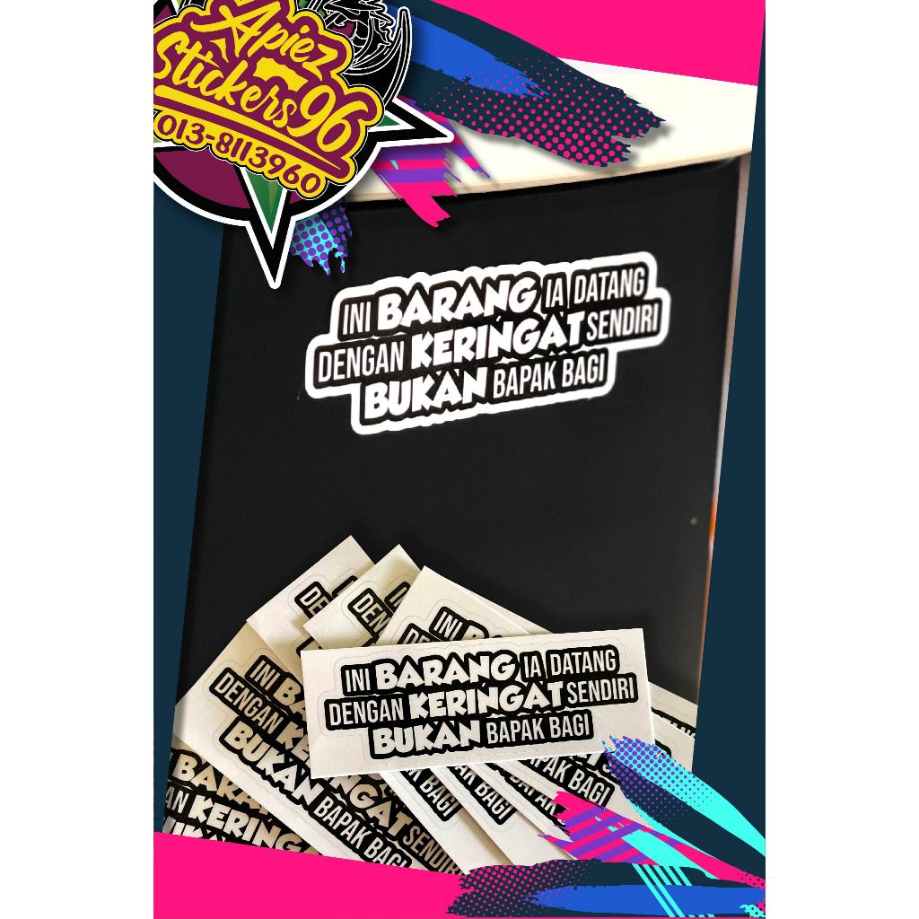 Sticker Ini Barang dia datang Dengan Keringat Sendiri, Bukan bapak bagi ...