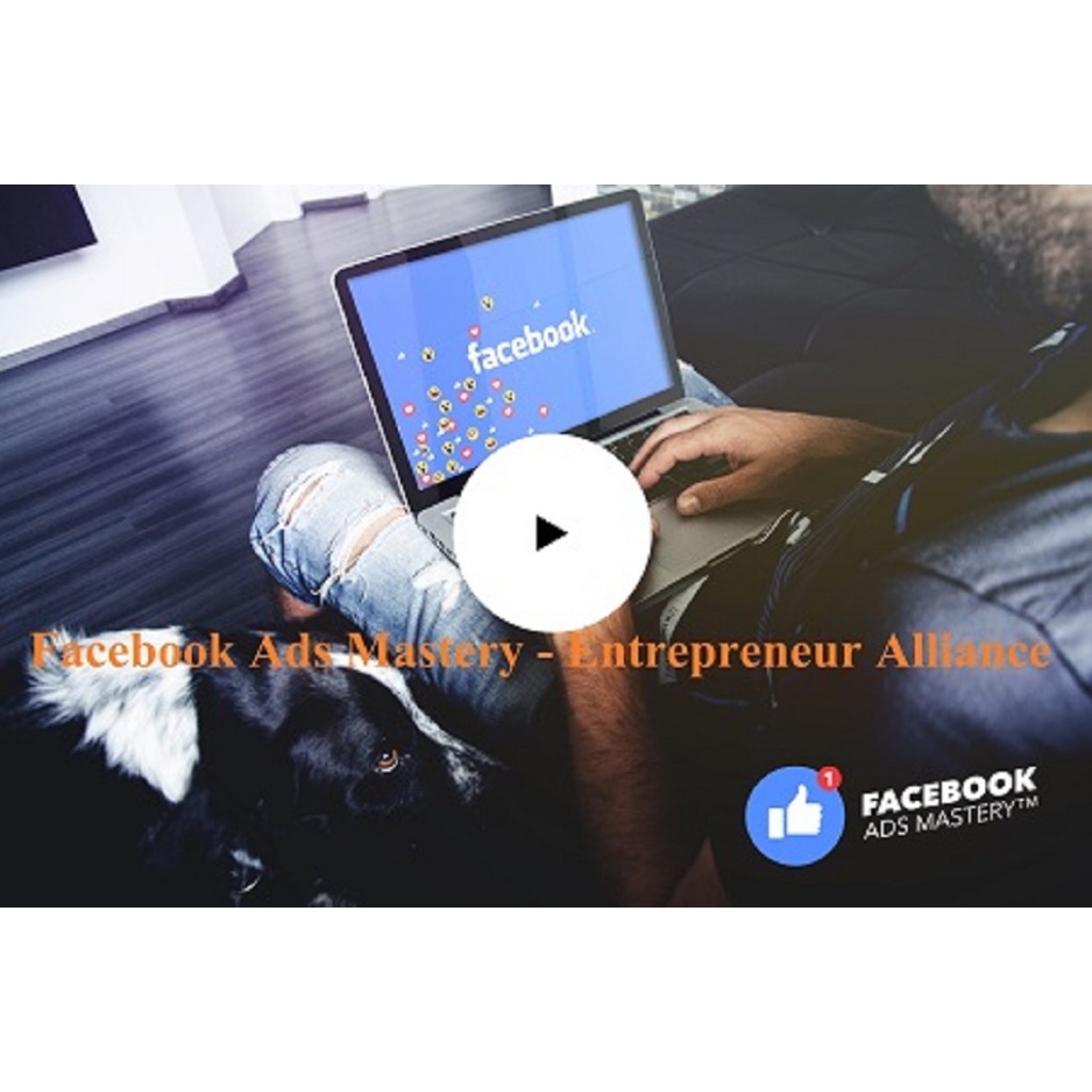 The Entrepreneur Alliance - Facebook Ads Mastery (Total size: 1.66 GB ...