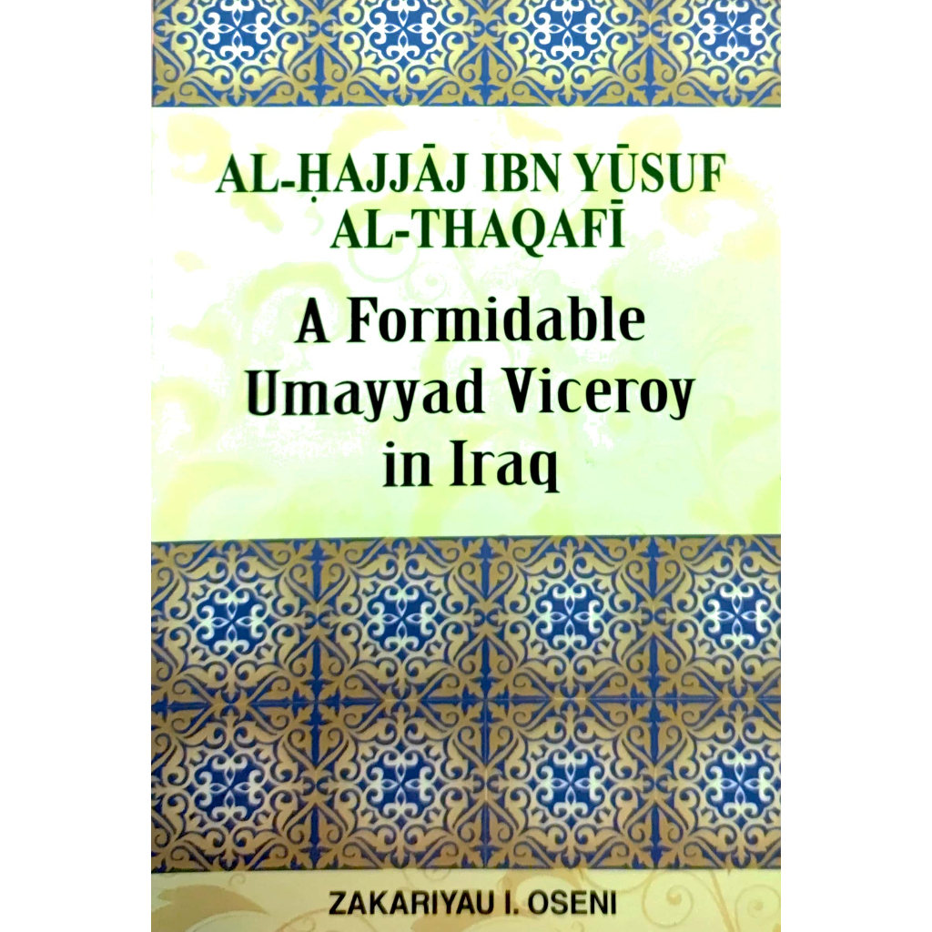 Al - Hajjaj Ibn Yusuf Al Thaqafi (A Formidable Umayyad Viceroy In Iraq ...