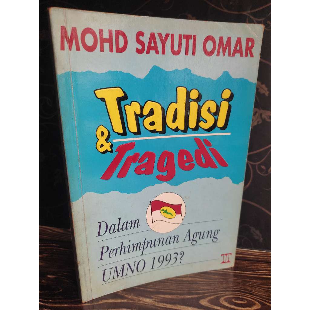 Tradisi dan Tragedi Dalam Perhimpunan Agung UMNO 1993? - Mohd Sayuti ...