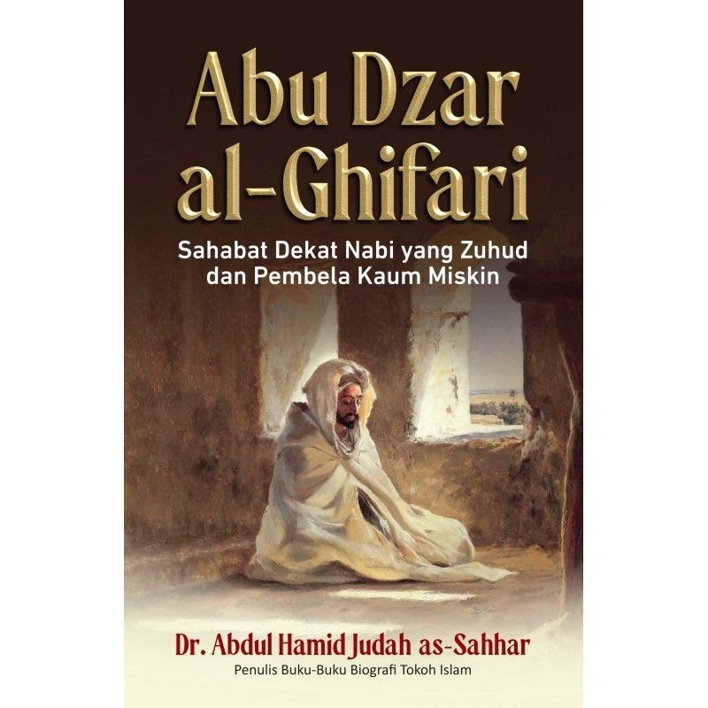 Abu Dzar Al Ghifari : Sahabat Dekat Nabi yang Zuhud dan Pembela Kaum Miskin - Dr. Abdul Hamid ...