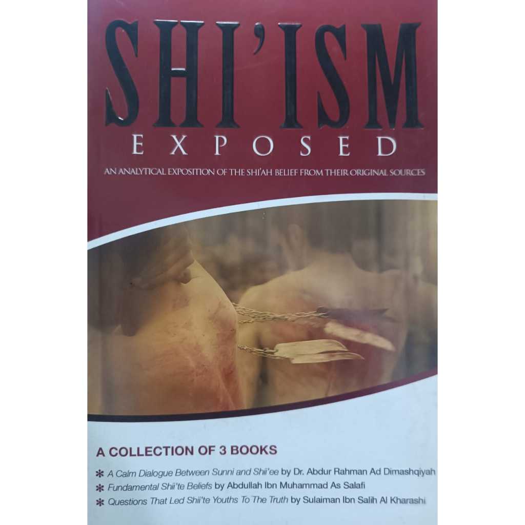 SHI'ISM EXPOSED: AN ANALYTICAL EXPOSITION OF THE SHI'AH BELIEF FROM ...