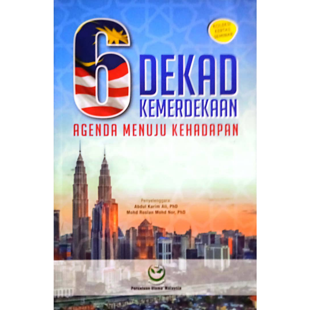 6 DEKAD KEMERDEKAAN AGENDA MENUJU KEHADAPAN, Abdul Karim Ali & Mohd ...
