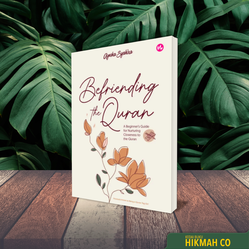 Befriending the Quran: A Beginner’s Guide for Nurturing Closeness to the Quran. By Ayesha ...