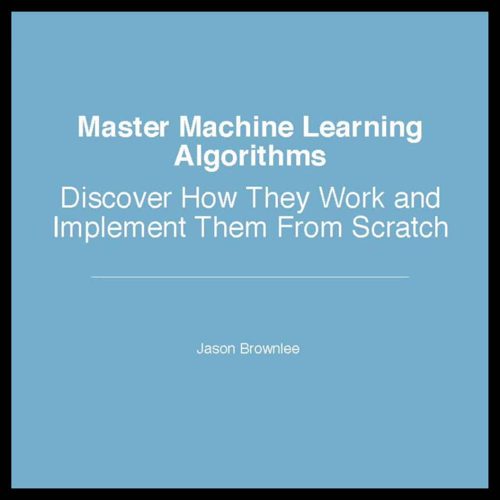 Master Machine Learning Algorithms Discover How They Work And Implement Them From Scratch By