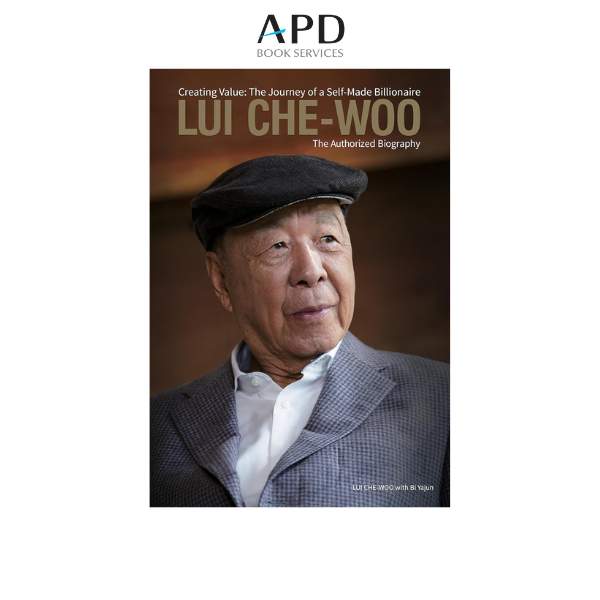 Lui Che-Woo: Creating Value: the Journey of a Self-Made Billionaire ...