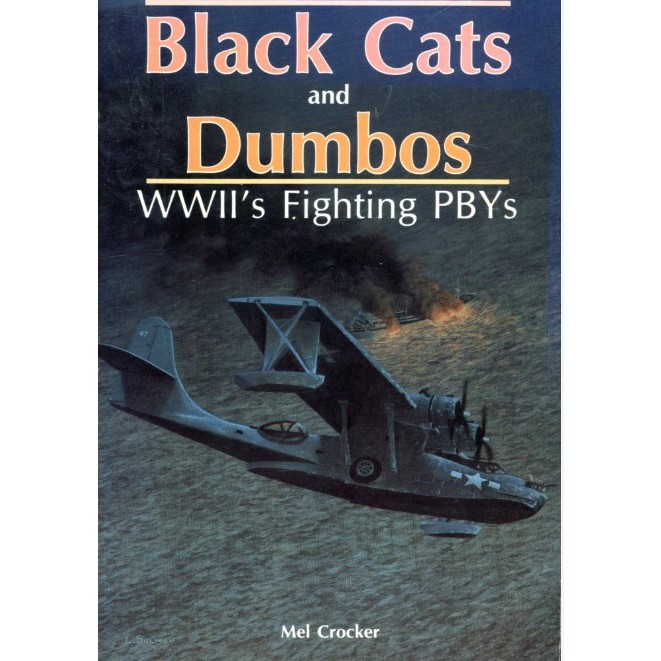 Black Cats and Dumbos: True Story of Fighting PBY Catalina in WW2- by ...