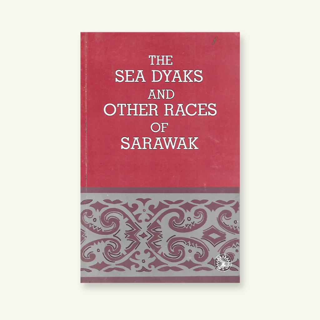 THE SEA DYAKS AND OTHER RACES OF SARAWAK (1992) | Borneo History and ...