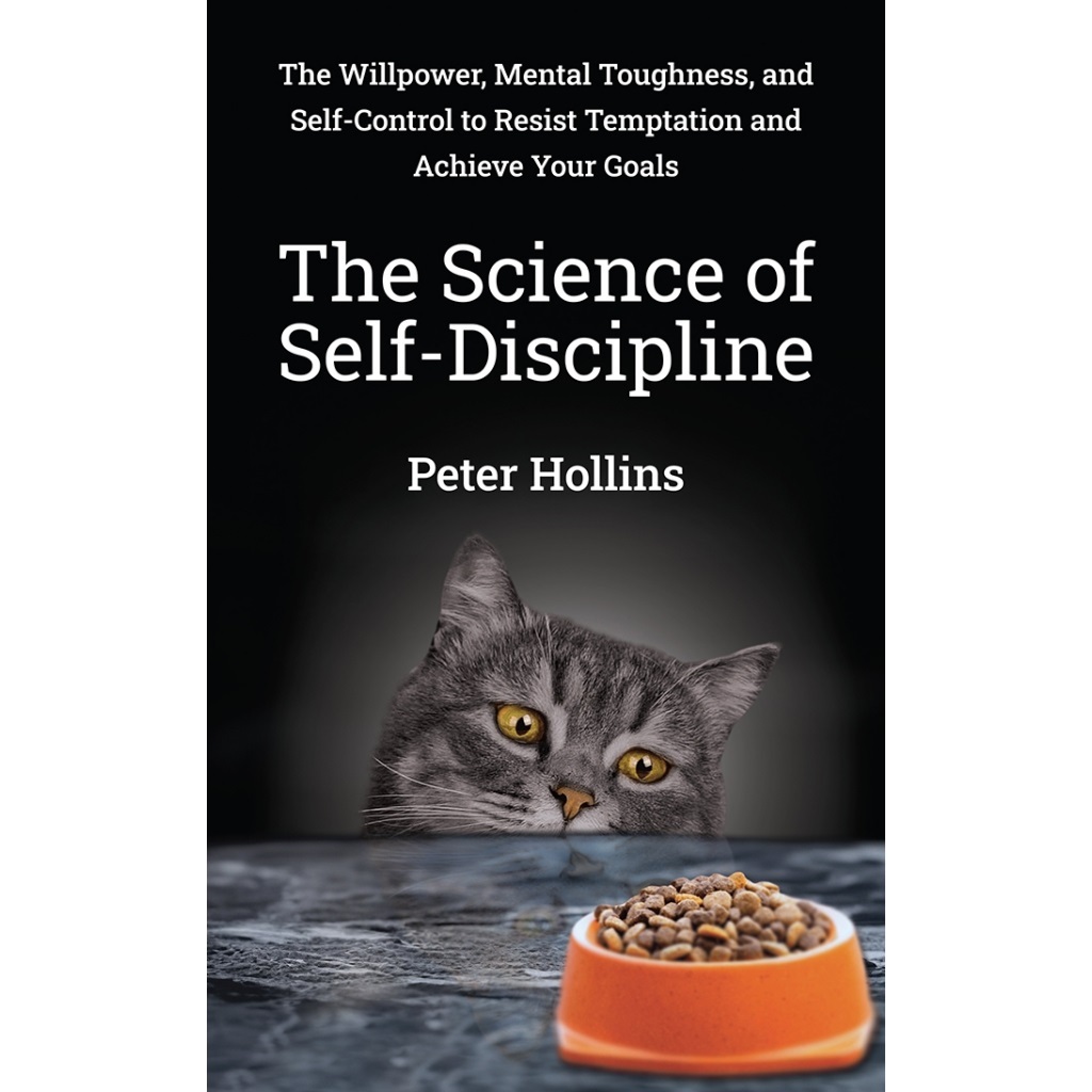 The Science of Self-Discipline: The Willpower, Mental Toughness, & Self ...