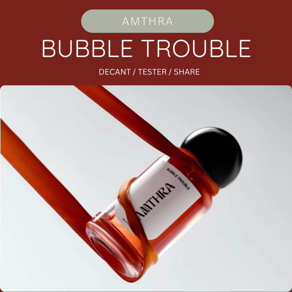 [DECANT] Amthra - Bubble Trouble | Trial Decant 3 ml & 5 ml Eau de ...