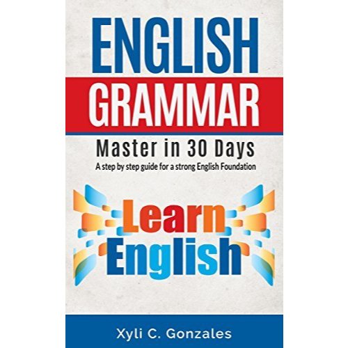 ENGLISH GRAMMAR MASTER IN 30 DAYS: A step by step guide for a strong ...