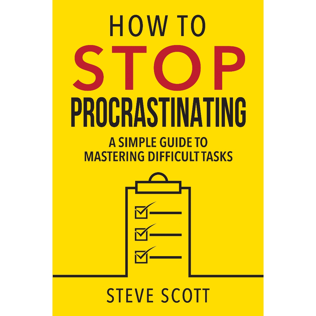How to Stop Procrastinating: A Simple Guide to Mastering Difficult Tasks by Steve Scott | Shopee ...