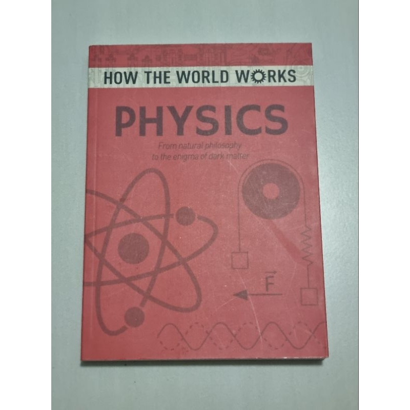 PHYSICS HOW THE WORLD WORKS : From Natural Philosophy To The Enigma Of ...
