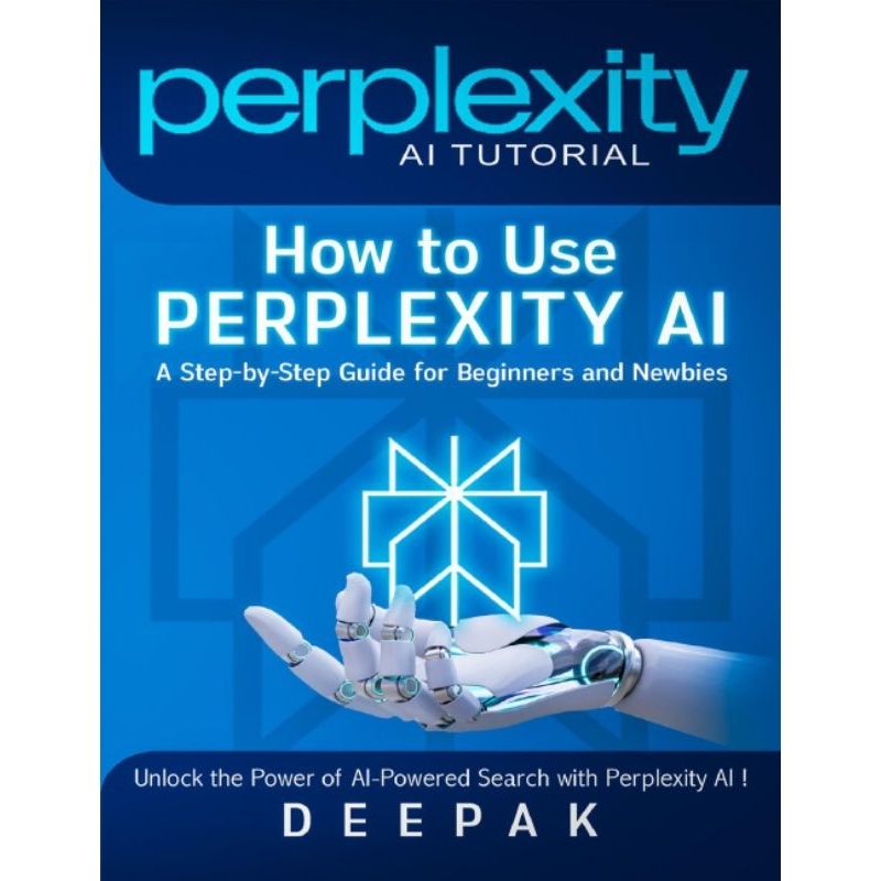 Perplexity AI Tutorial: How to Use Perplexity AI—A Step-by-Step Guide for Beginners and Newbies ...