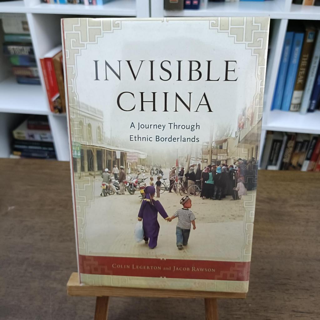Invisible China: A Journey Through Ethnic Borderlands Colin Legerton ...