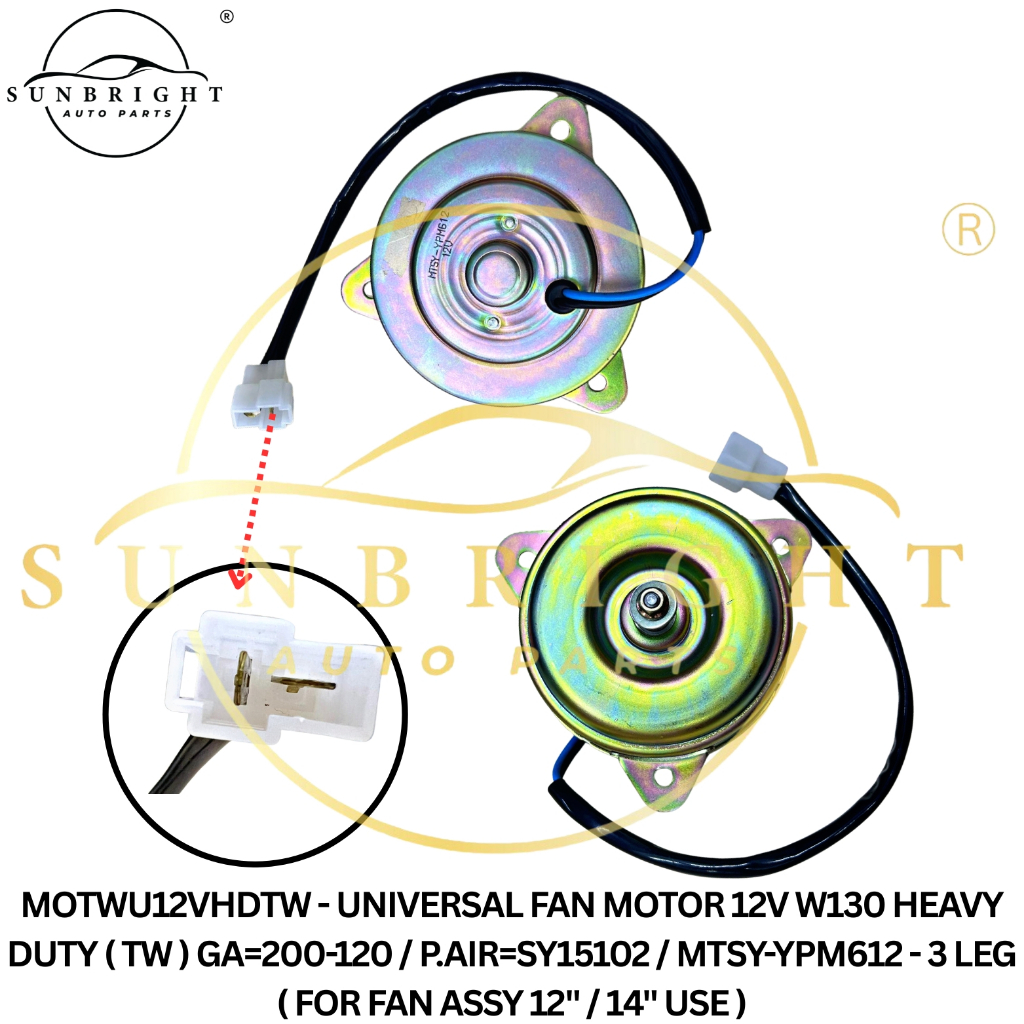 UNIVERSAL FAN MOTOR 12V W130 HEAVY DUTY ( TW ) GA=200-120 / P.AIR=SY15102 / MTSY-YPM612 - 3 LEG ...