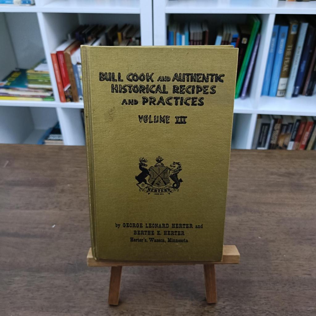 Bull Cook and Authentic Historical Recipes and Practices - Volume III ...