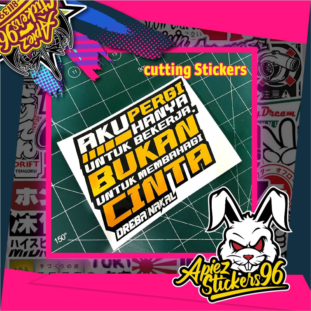 Sticker Aku pergi hanya untuk bekerja bukan untuk membahagi cinta ...