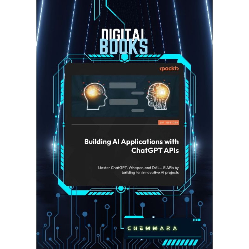 Building AI Applications ChatGPT APIs: Master ChatGPT, Whisper, and DALL-E APIs by Building Ten ...