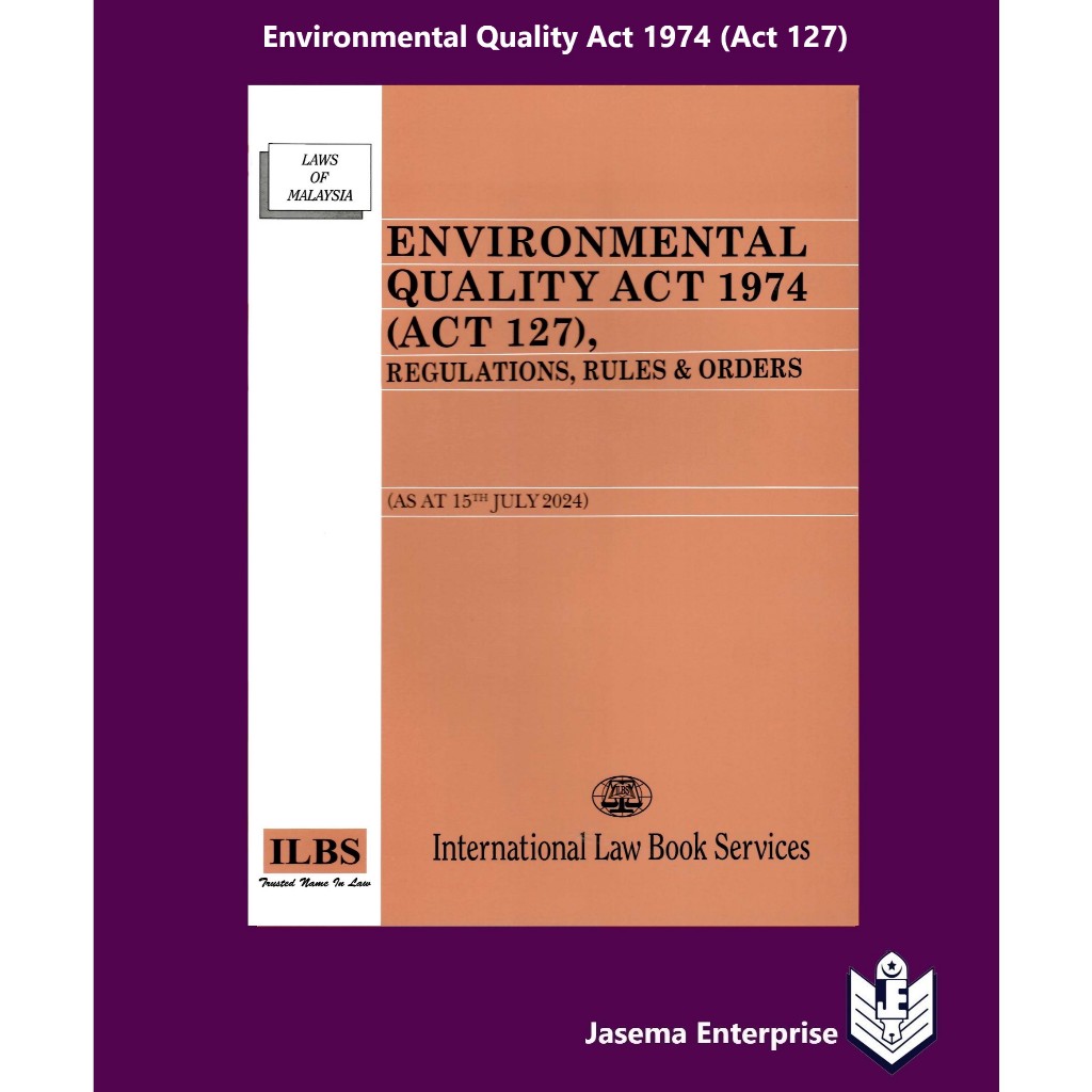 Environmental Quality Act 1974 Act 127 Regulations, Rules & Orders (As At 15th July 2024 ...