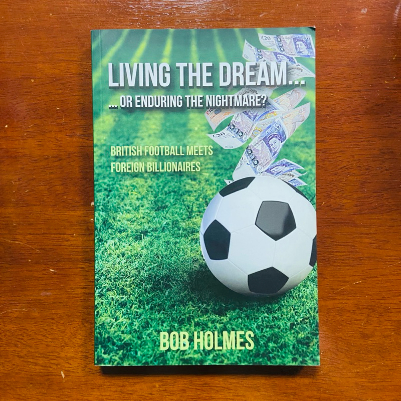 Living the Dream Or Enduring the Nightmare British Football Meets Foreign Billionaires by Bob ...