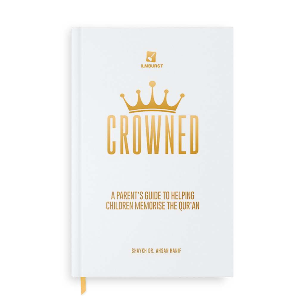 Crowned: A Parent’s Guide to Helping Children Memorise the Qur’an by ...