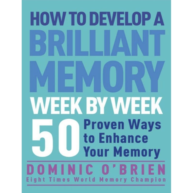How to Develop a Brilliant Memory Week by Week: 52 Proven Ways to ...