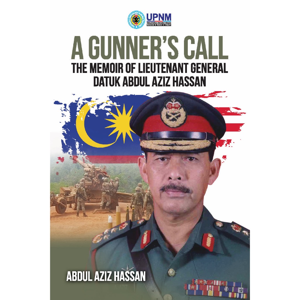 A Gunner's Call - The Memoir of Lieutenant General Datuk Abdul Aziz ...