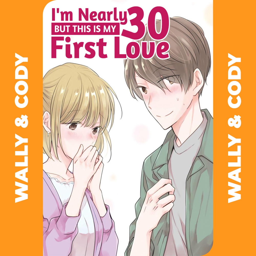 [𝐃𝐈𝐆𝐈𝐓𝐀𝐋] I'm Nearly 30, But This Is My First Love • Chapter 01-60 ...