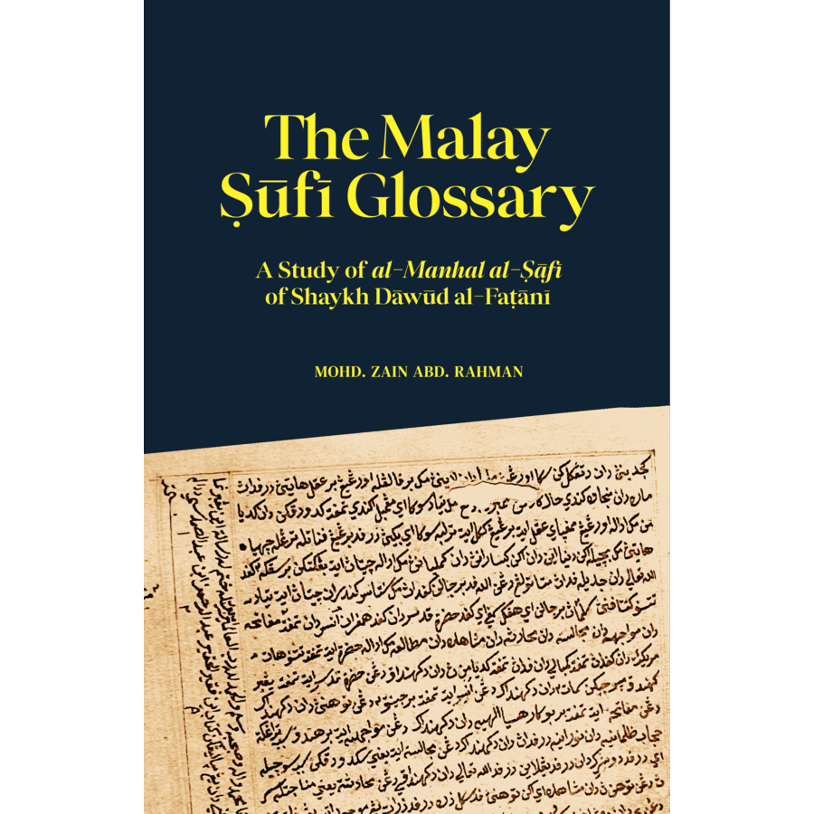 The Malay Sufi Glossary: A Study of al-Manhal al-Safi of Shaykh Dawud ...