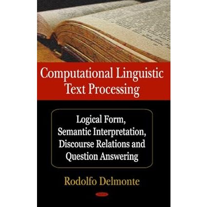 Computational Linguistic Text Processing: Logical Form, Semantic Interpretation, Discourse ...