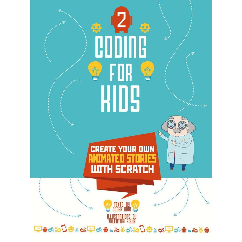 CODING FOR KIDS 2 ; CREATE YOUR OWN ANIMATED STORIES WITH SCRATCH ...