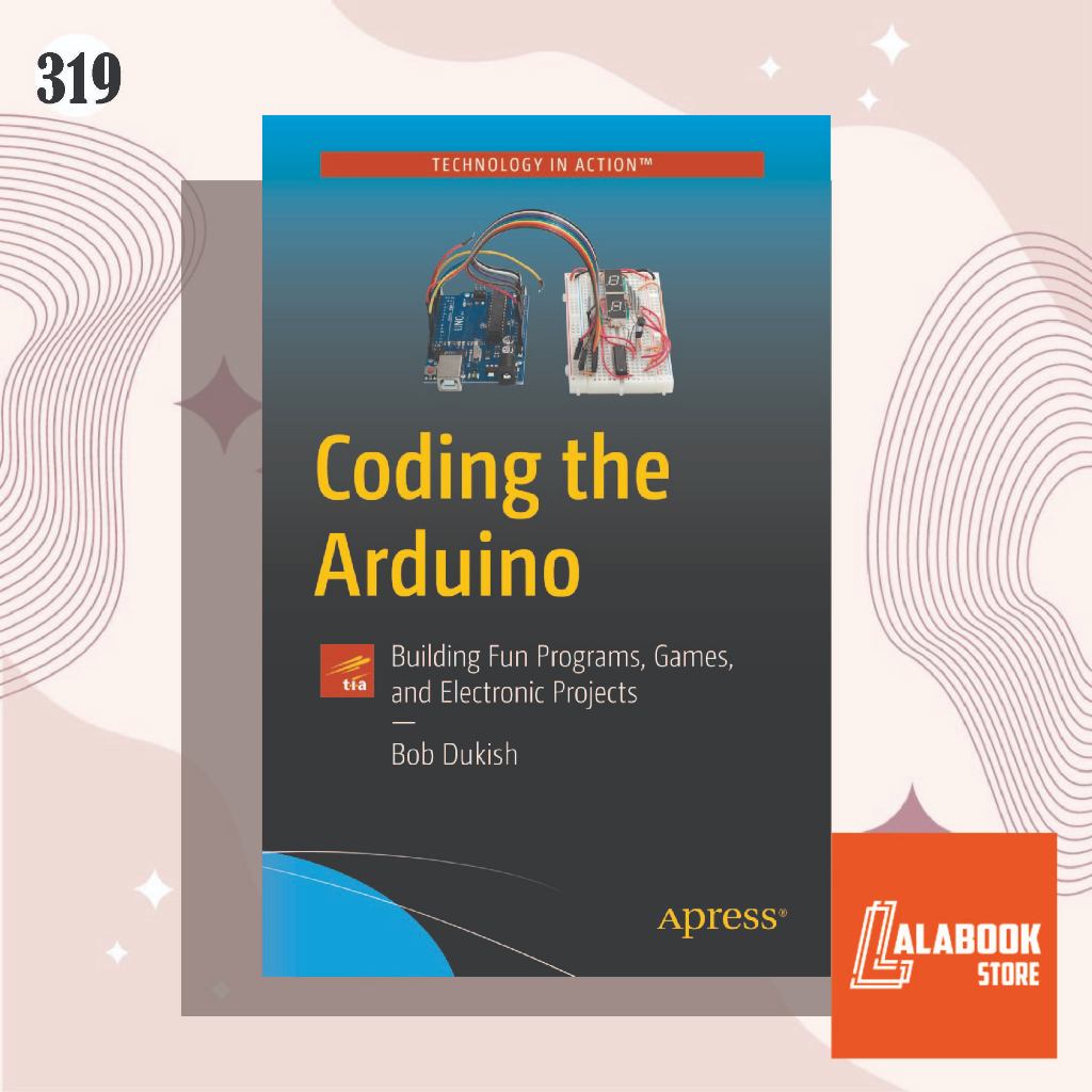 [319] Coding the Arduino: Building Fun Programs, Games, and Electronic ...
