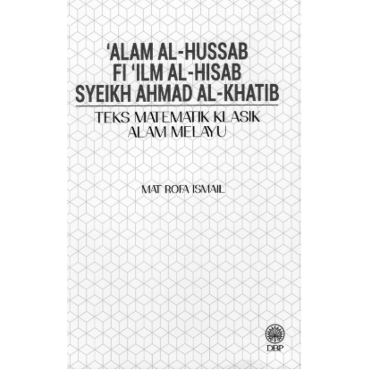 `ALAM AL-HUSSAB FI 'ILM AL-HISAB SYEIKH AHMAD AL-KHATIB : Teks Matematik Klasik Alam Melayu ...