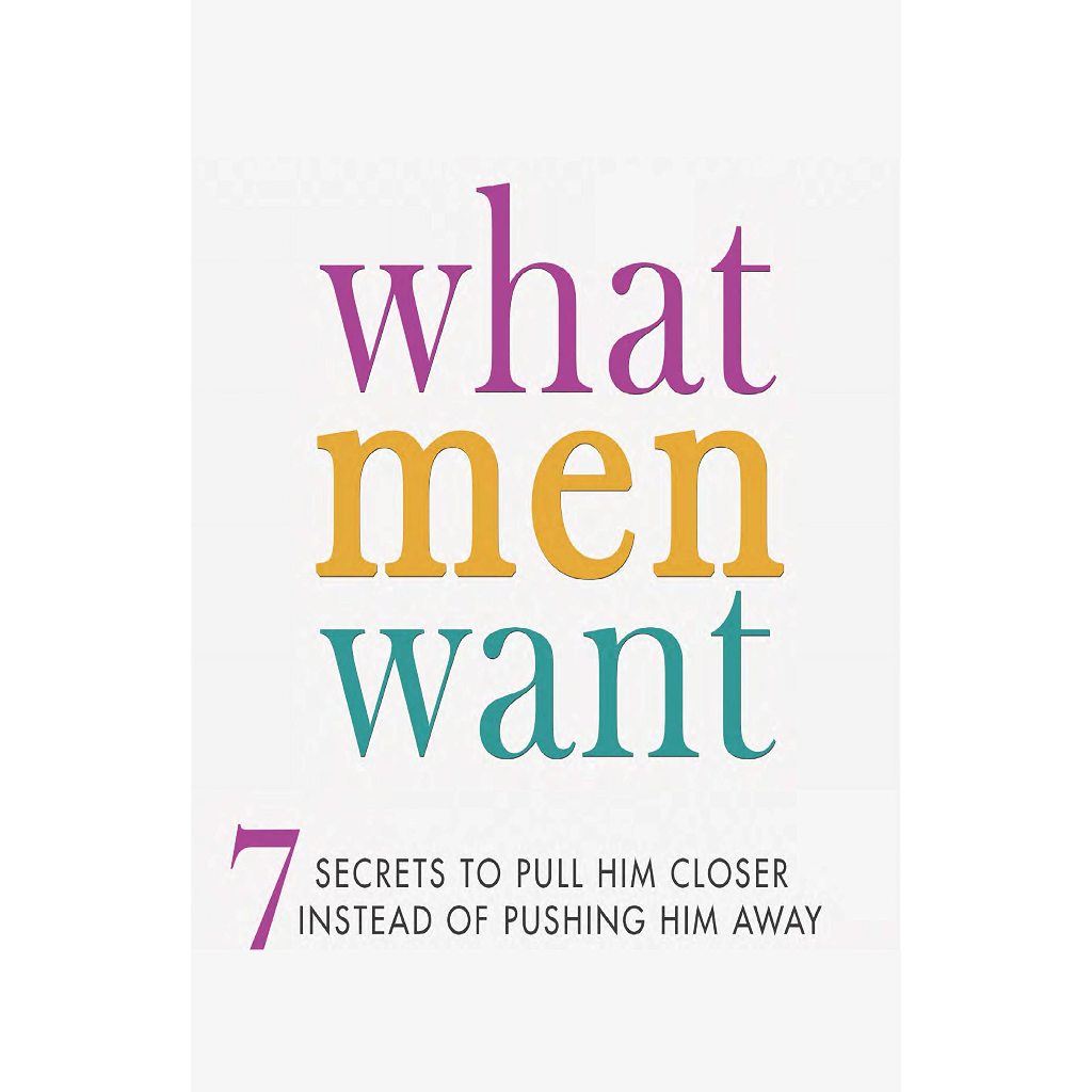 What Men Want : 7 Secrets To Pull Him Closer Instead Of Pushing Him ...