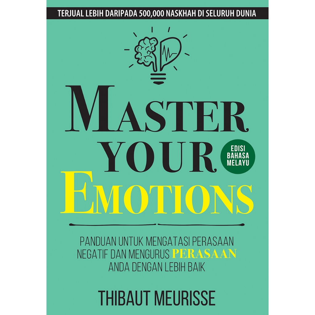 MASTER YOUR EMOTIONS (KUASAI EMOSI ANDA): Panduan Untuk Mengatasi Perasaan Negatif Dan Mengurus ...