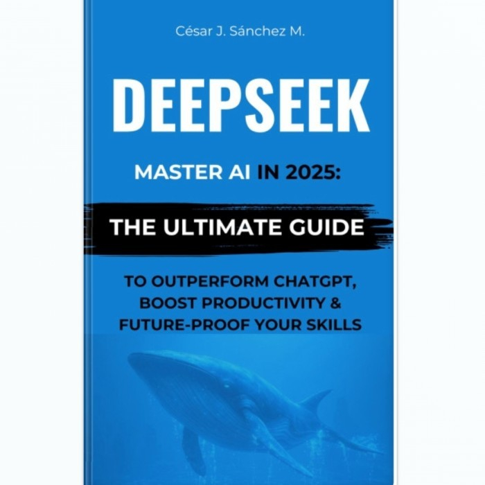 DeepSeek: Master AI in 2025 – The Ultimate Guide to Outperform ChatGPT, Boost Productivity ...