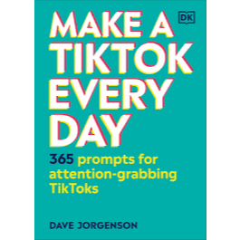 Make a TikTok Every Day: 365 Prompts for Attention-Grabbing TikToks by ...