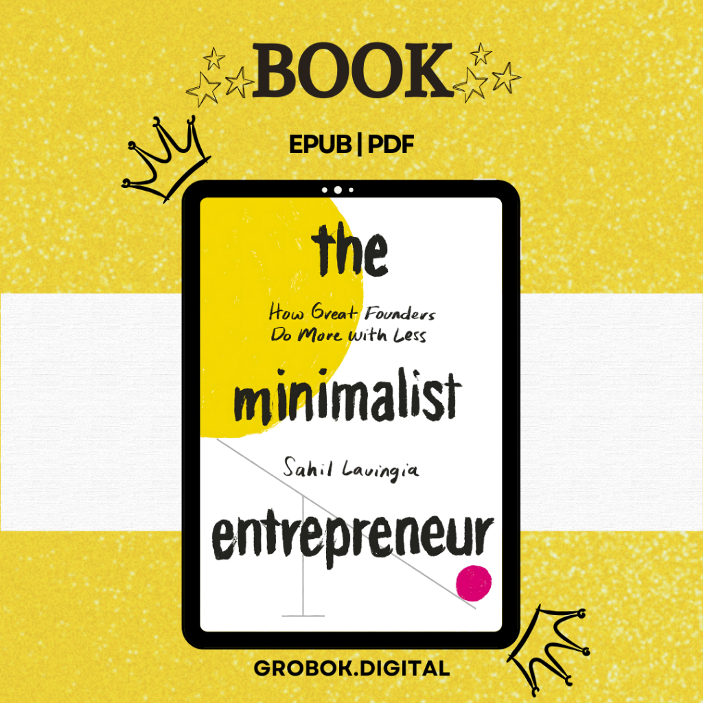 The Minimalist Entrepreneur : How Great Founders Do More With Less ...