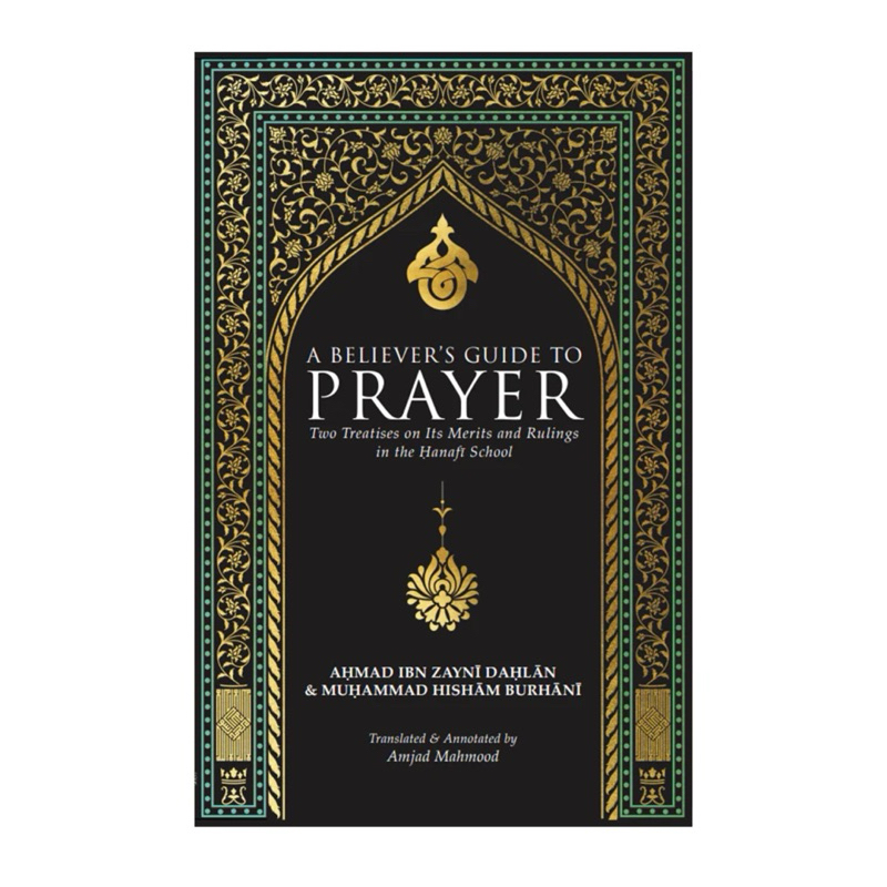 A Believer’s Guide to Prayer | Ahmad Ibn Zayni Dahlan | Muhammad Hisham ...