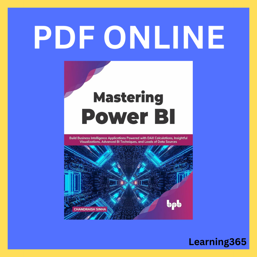 Mastering Power BI: Build Business Intelligence Applications Powered with DAX Calculations ...